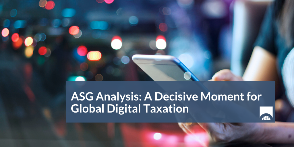 ASG Analysis: A Decisive Moment for Global Digital Taxation - DGA